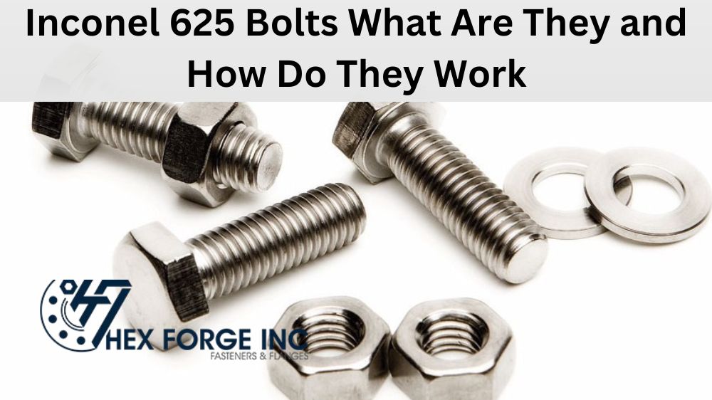 Inconel 625 Bolts What Are They and How Do They Work